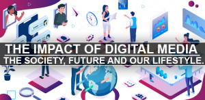 Impact Of Digital Media On Our Society, Future & Lifestyle