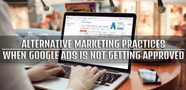 Marketing Practices When Google Ads Is Not Getting Approved