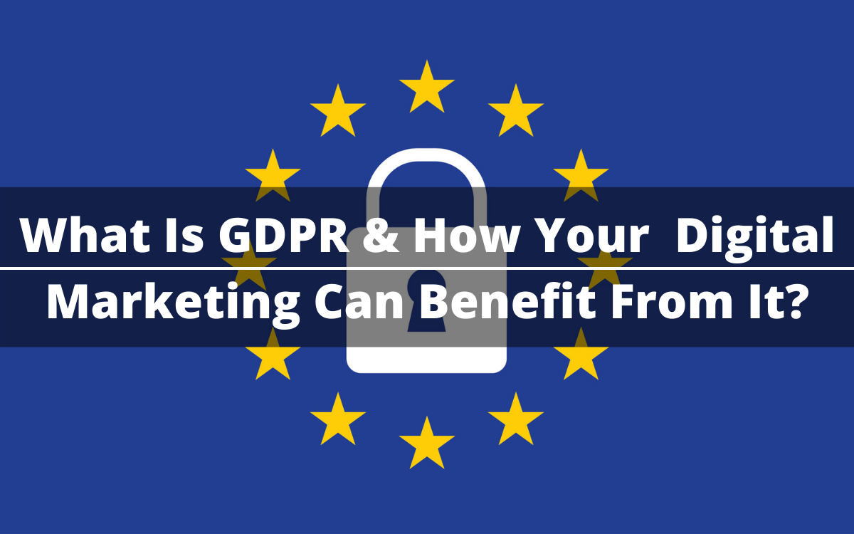 What Is GDPR & How It Is Affecting Digital Marketing