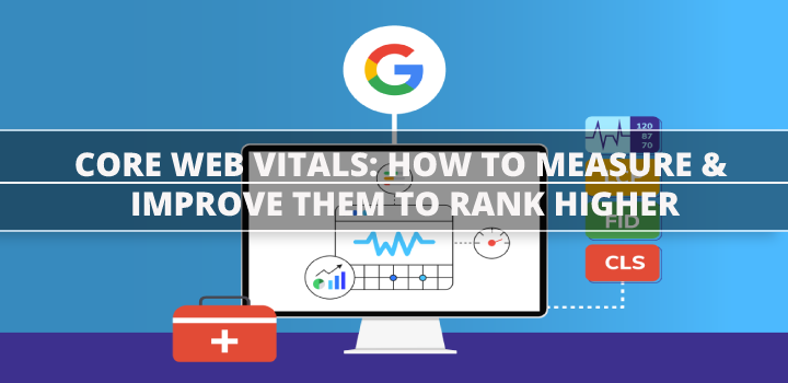 Core Web Vitals: How To Measure & Improve Them To Rank Higher