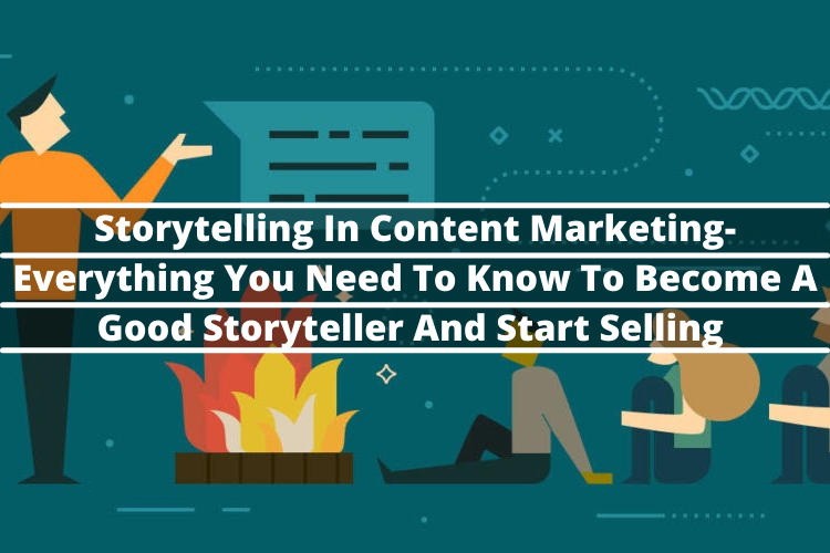 Storytelling In Content Marketing- Everything You Need To Know To ...