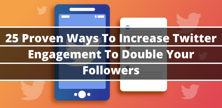 25 Proven Ways To Increase Twitter Engagement