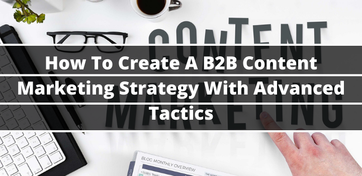 How To Create A B2B Content Marketing Strategy With Advanced Tactics ...