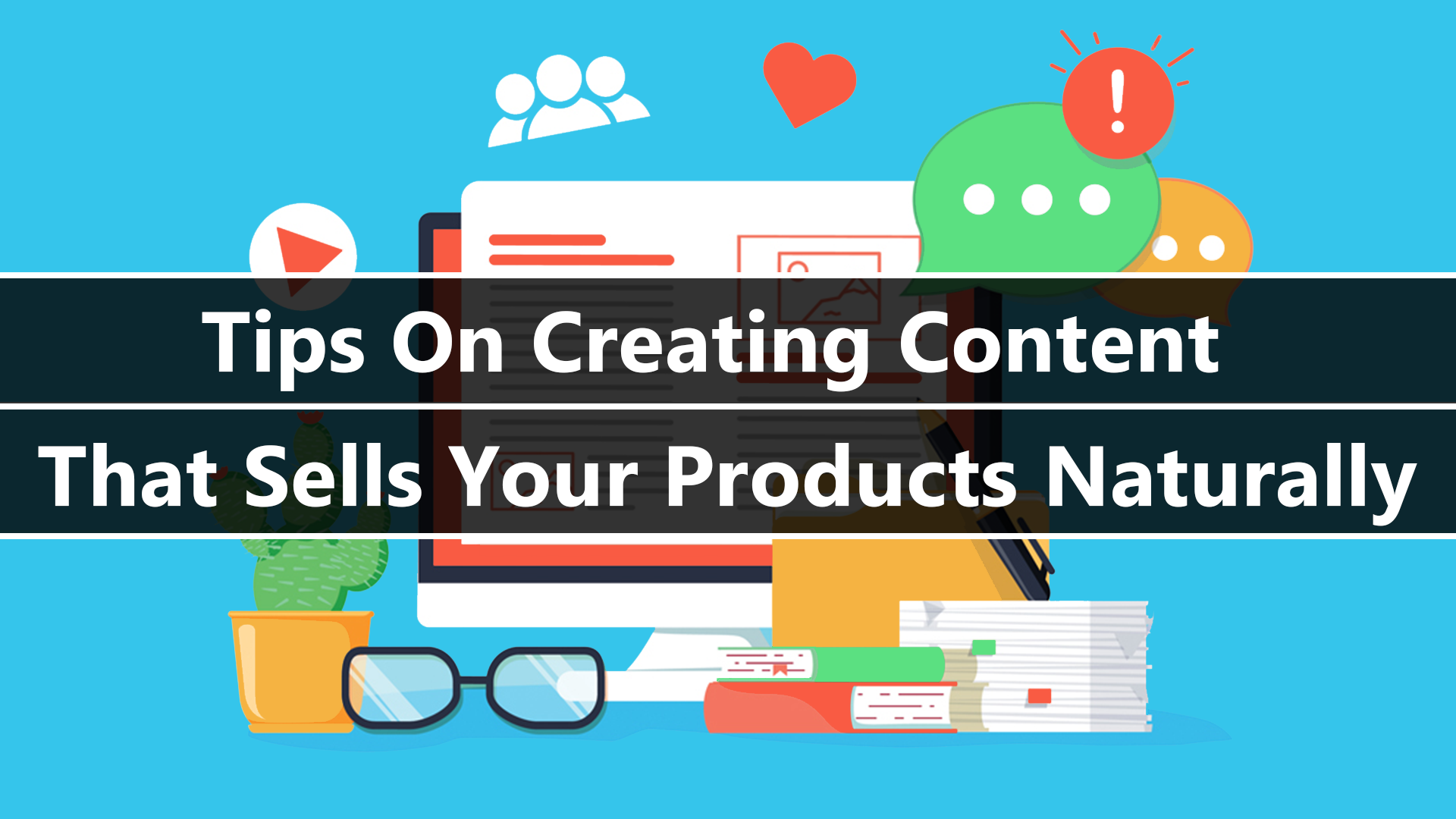 Tips On Creating Content That Sells Your Products Naturally | Incrementors