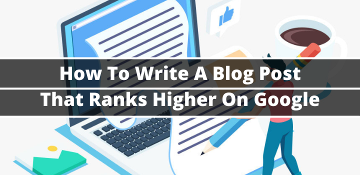How To Write A Blog Post That Ranks Higher On Google | Incrementors
