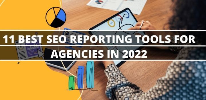 11 Best SEO Reporting Tools For Agencies In 2024