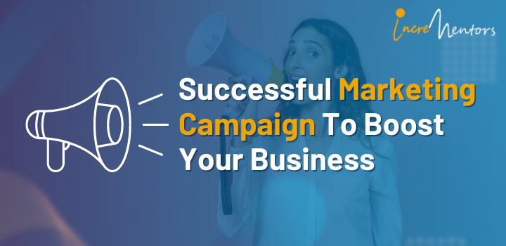 Successful Marketing Campaign To Boost Your Business | Incrementors