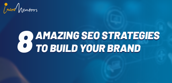 8 Amazing SEO Strategies To Build Your Brand | Incrementors