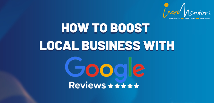 How To Boost Local Business With Google Reviews | Incrementors