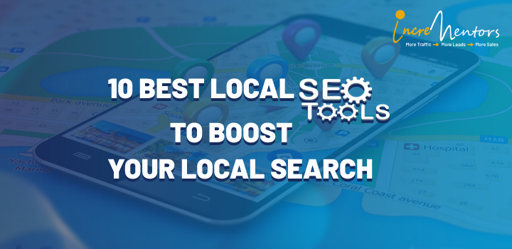 10 Best Local SEO Tools To Boost Your Local Search | Incrementors