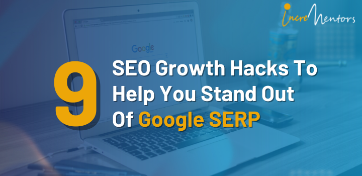 9 SEO Growth Hacks To Help You Stand Out Of Google SERP | Incrementors