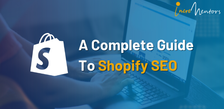 A Complete Guide To Shopify SEO | Incrementors