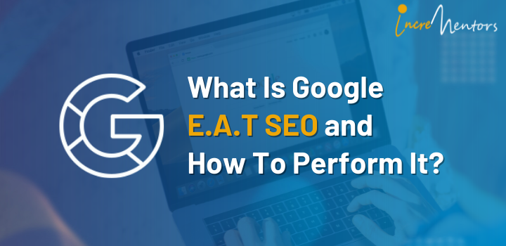 What Is Google E.A.T SEO And How To Perform It? | Incrementors