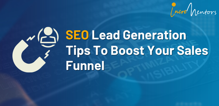SEO Lead Generation Tips To Boost Your Sales Funnel | Incrementors