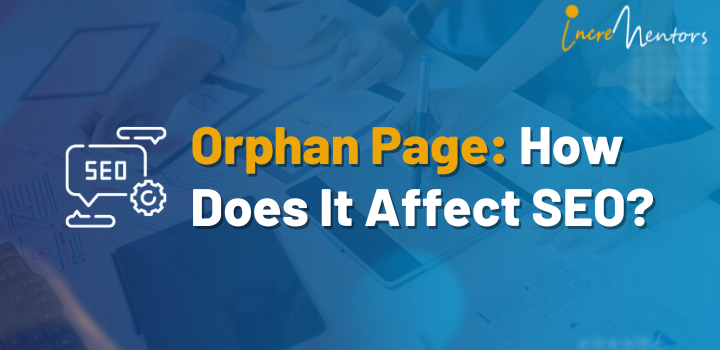 Orphan Page: How Does It Affect SEO? | Incrementors
