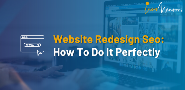 Website Redesign Seo: How To Do It Perfectly | Incrementors
