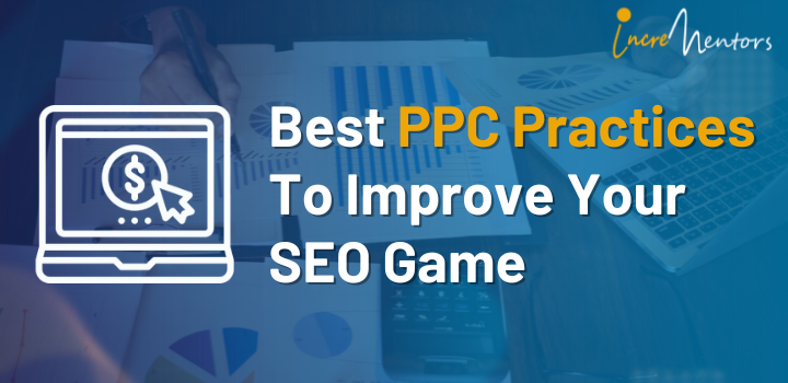 Best PPC Practices To Improve Your SEO Game | Incrementors