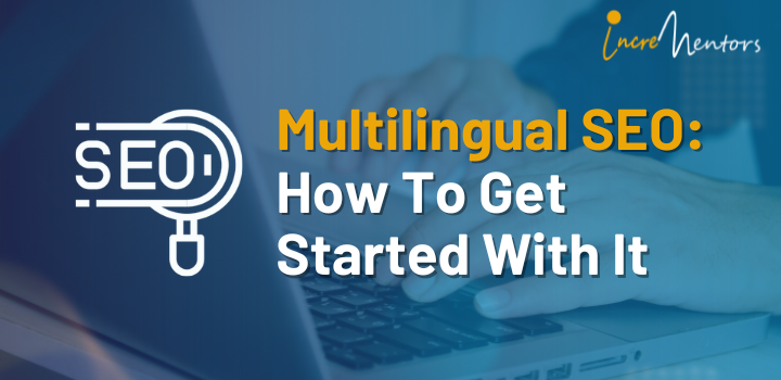 Multilingual SEO: How To Get Started With It? | Incrementors