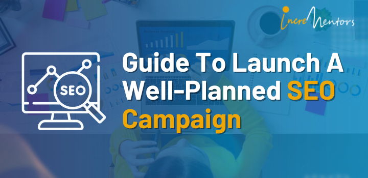 Guide To Launch A Well-Planned SEO Campaign | Incrementors
