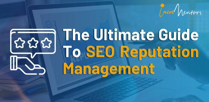 The Ultimate Guide To SEO Reputation Management | Incrementors