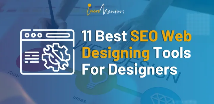 11 Best SEO Web Designing Tools For Designers | Incrementors