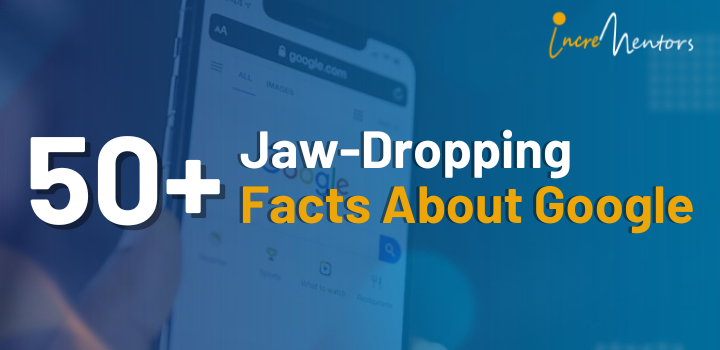 50+ Jaw-Dropping Facts About Google | Incrementors