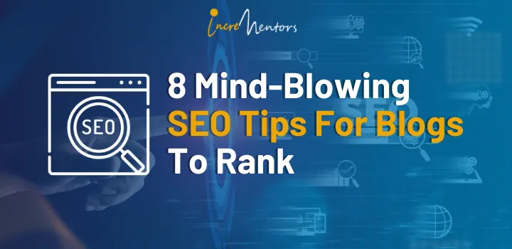 8 Mind-Blowing SEO Tips For Blogs To Rank | Incrementors