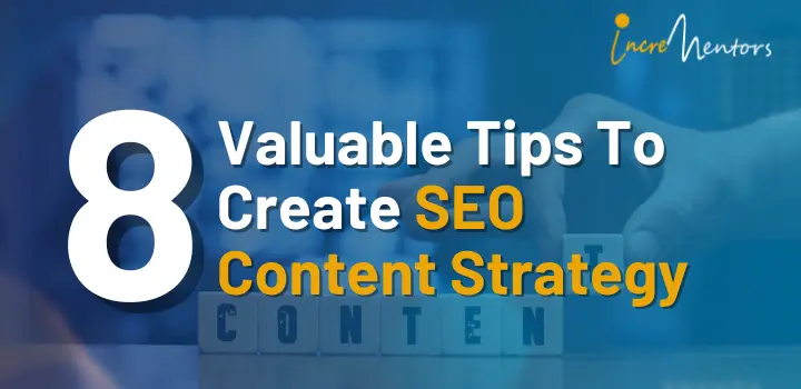 8 Valuable Tips To Create SEO Content Strategy | Incrementors 8 Valuable Tips To Create SEO Content Strategy | Incrementors