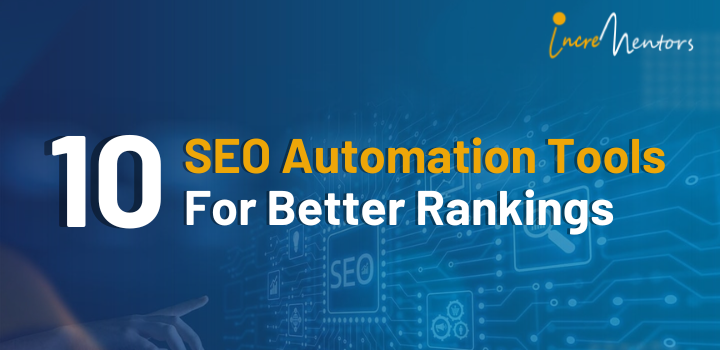 10 SEO Automation Tools For Better Rankings | Incrementors