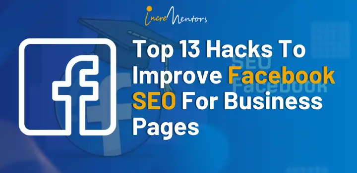 Top 13 Hacks To Improve Facebook SEO For Business Pages | Incrementors