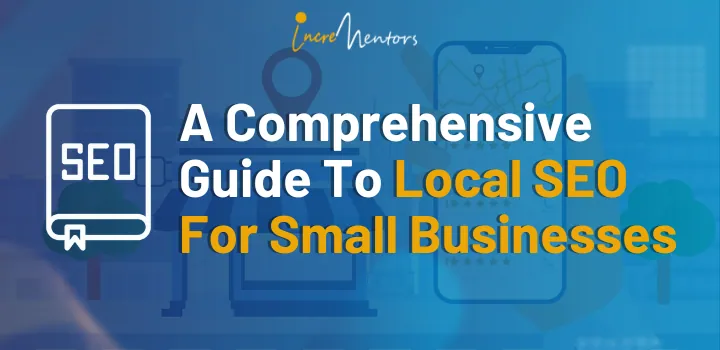 A Comprehensive Guide To Local SEO For Small Businesses | Incrementors