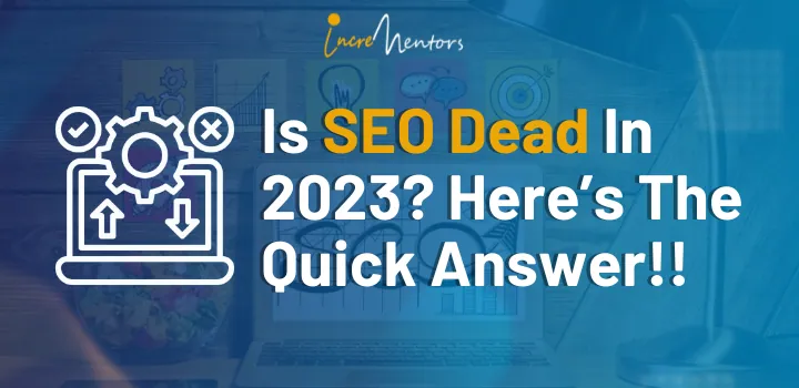 Is SEO Dead In 2024? Here’s The Quick Answer!! | Incrementors