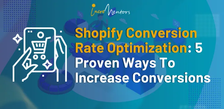 Shopify Conversion Rate Optimization: 5 Proven Ways To Increase Conversions | Incrementors