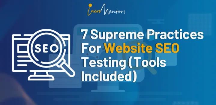 7 Supreme Practices For Website SEO Testing (Tools Included) | Incrementors