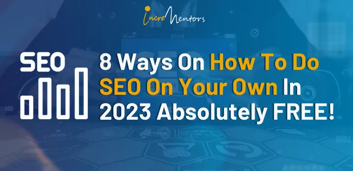 8 Ways On How To Do SEO On Your Own In 2024 Absolutely FREE! | Incrementors
