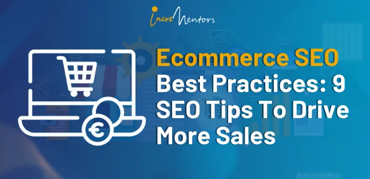 Ecommerce SEO Best Practices: 9 SEO Tips To Drive More Sales | Incrementors