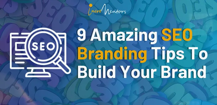 9 Amazing SEO Branding Tips To Build Your Brand | Incrementors