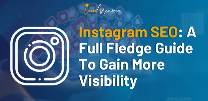 Instagram SEO: A Full Fledge Guide To Gain More Visibility | Incrementors