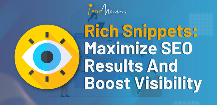 Rich Snippets: Maximize SEO Results And Boost Visibility | Incrementors