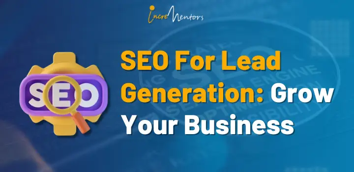 SEO For Lead Generation: Grow Your Business | Incrementors