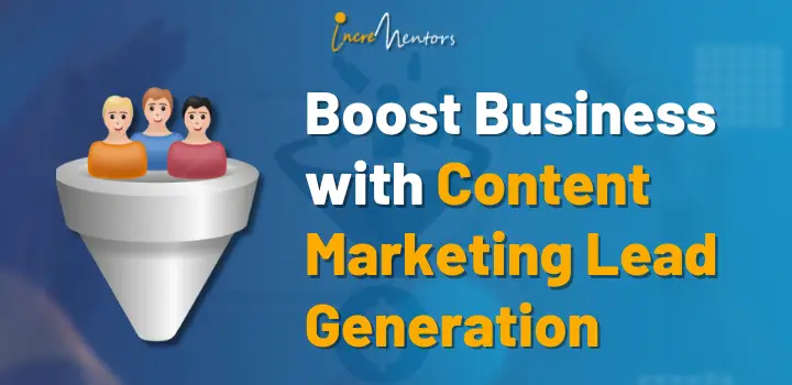 Boost Business With Content Marketing Lead Generation | Incrementors