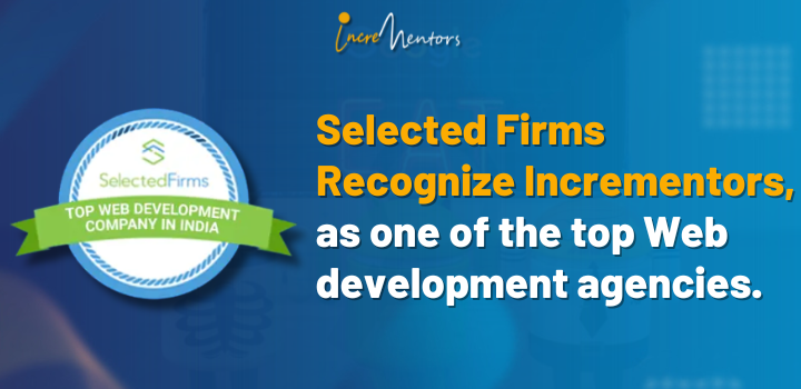 Selected Firms Recognize Incrementors, As One Of The Top Web Development Agencies | Incrementors