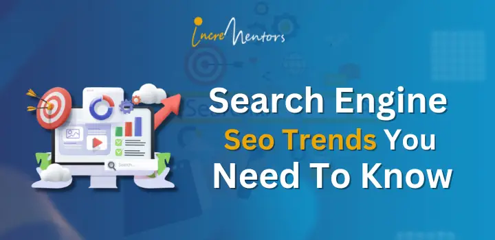 Search Engine SEO Trends You Need To Know | Incrementors