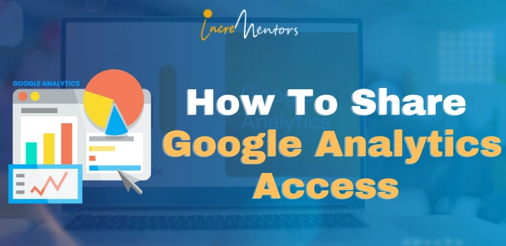 How To Share Google Analytics Access | Incrementors