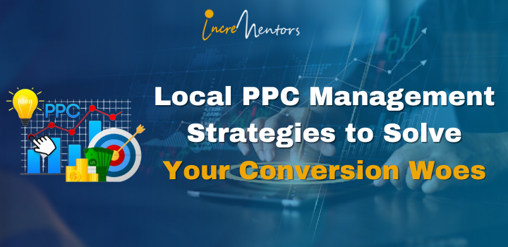Local PPC Management Strategies To Solve Your Conversion Woes