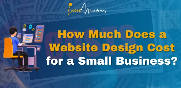 How Much Does A Website Design Cost For A Small Business? | Incrementors